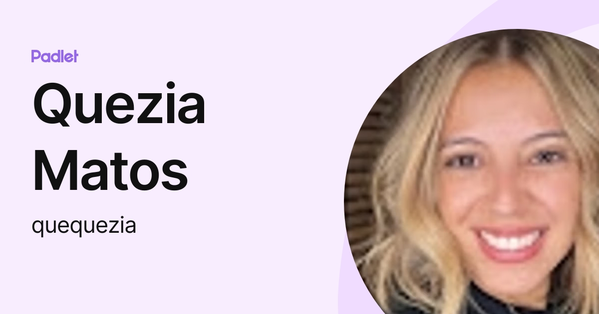 Quezia Matos (quequezia) profile | Padlet