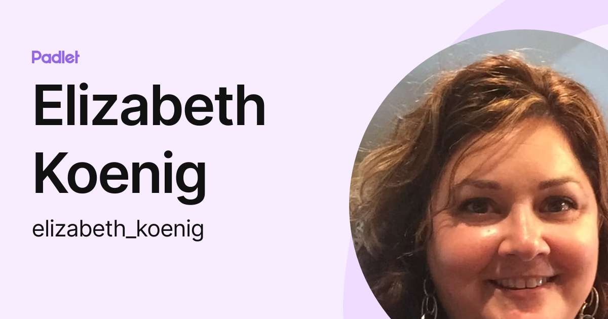 Elizabeth Koenig (elizabeth_koenig) profile | Padlet