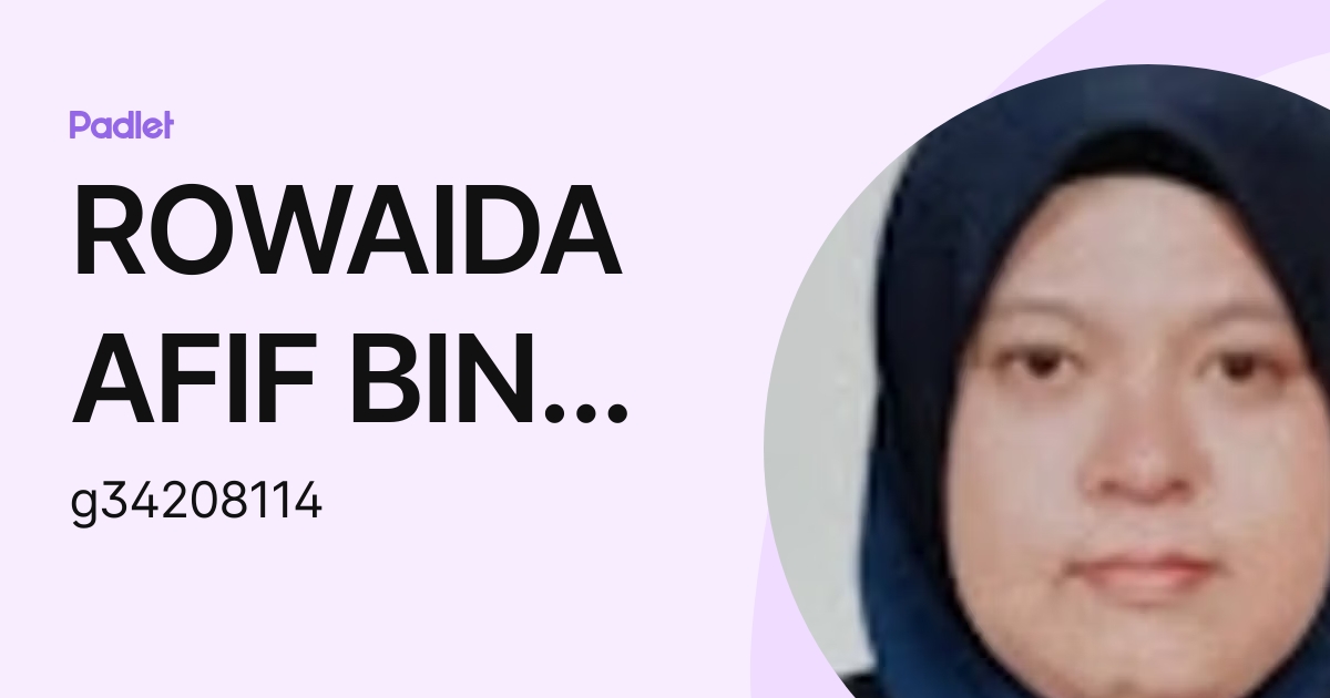 ROWAIDA AFIF BINTI MOHAMAD RODI Moe (g34208114) profile | Padlet