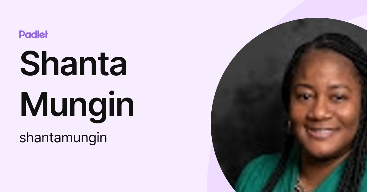 Shanta Mungin (shantamungin) profile | Padlet