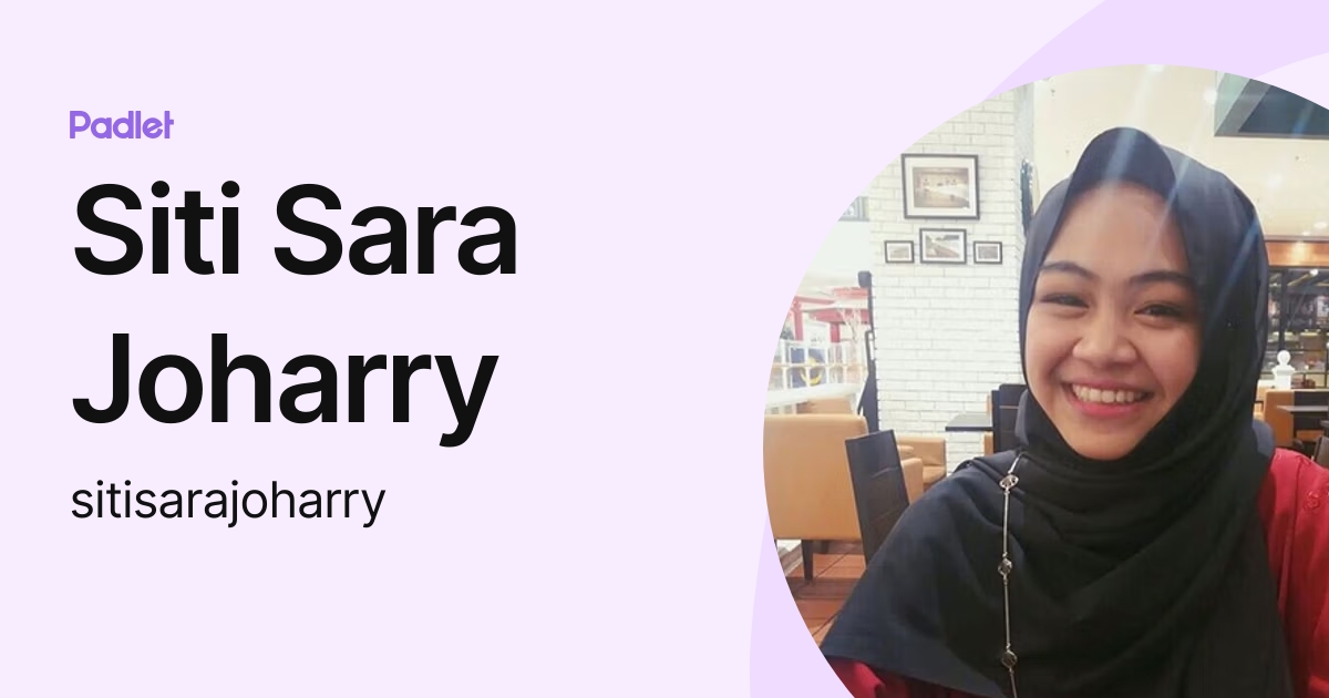 Siti Sara Joharry (sitisarajoharry) profile | Padlet