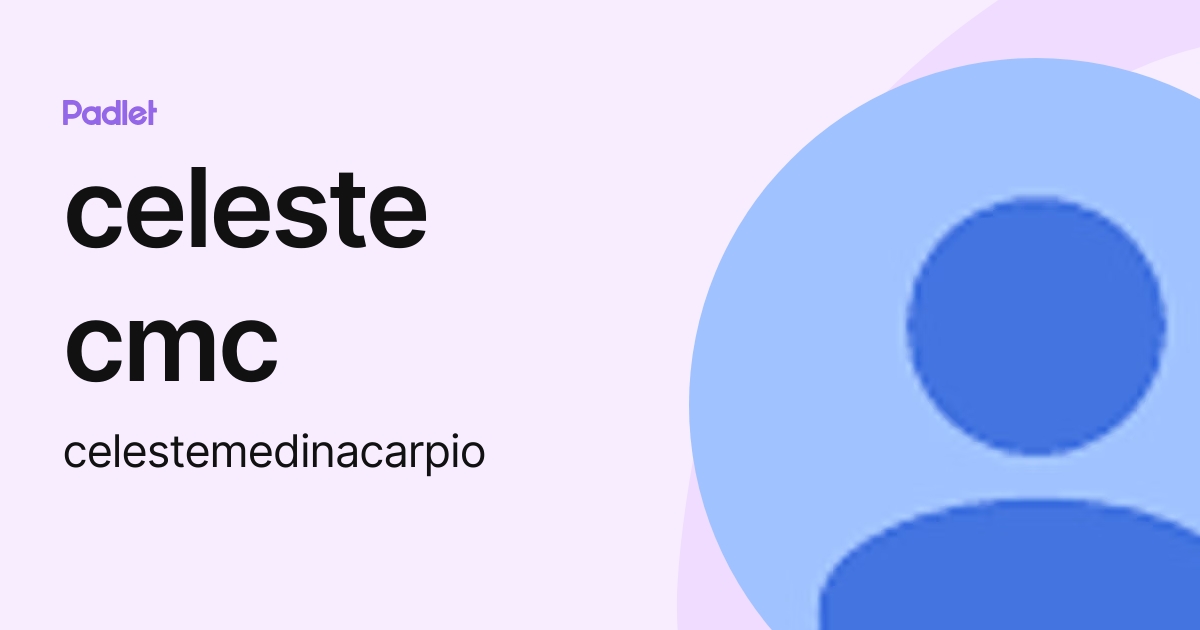 celeste cmc (celestemedinacarpio) profile | Padlet