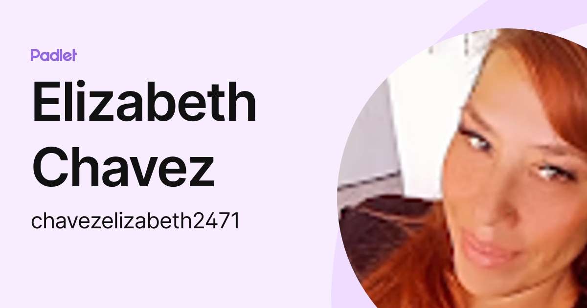 Elizabeth Chavez (chavezelizabeth2471) profile | Padlet