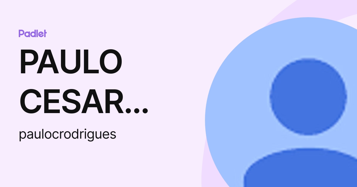 PAULO CESAR RODRIGUES (paulocrodrigues) profile | Padlet