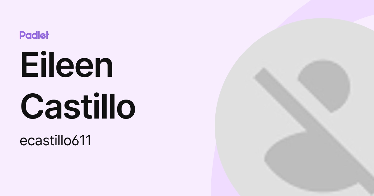 Eileen Castillo (ecastillo611) profile | Padlet