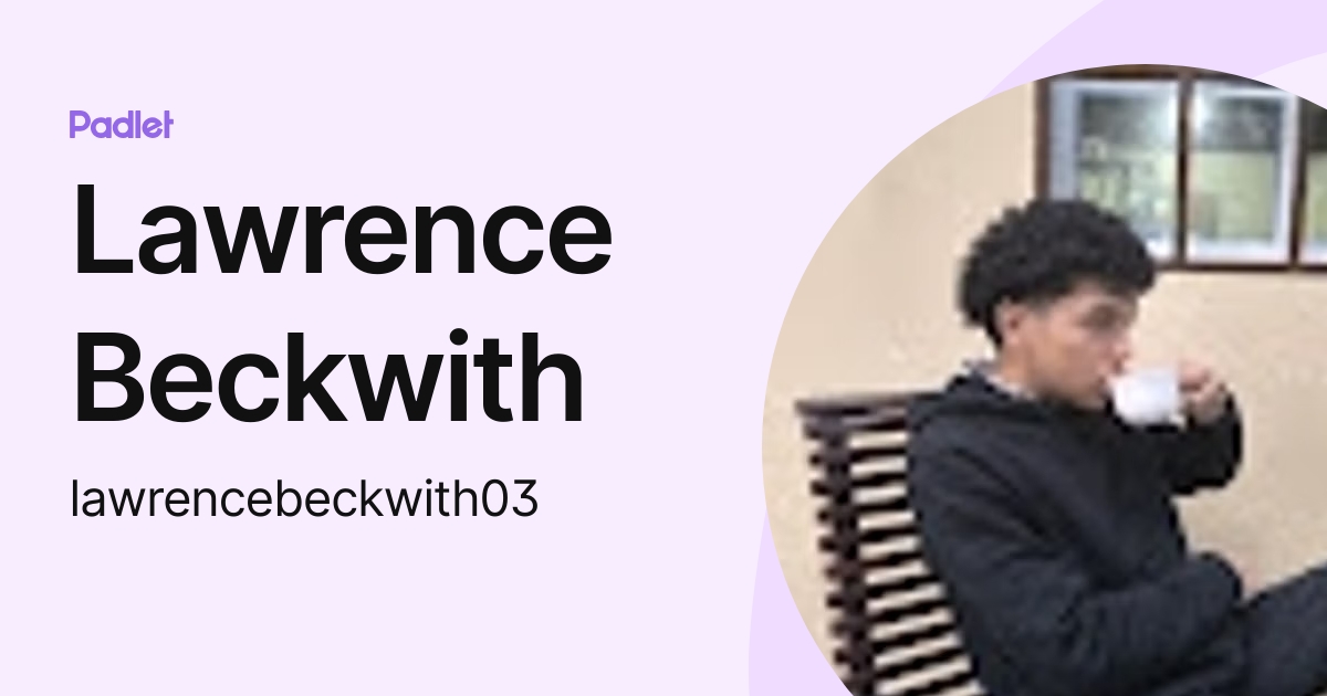 Lawrence Beckwith (lawrencebeckwith03) profile | Padlet