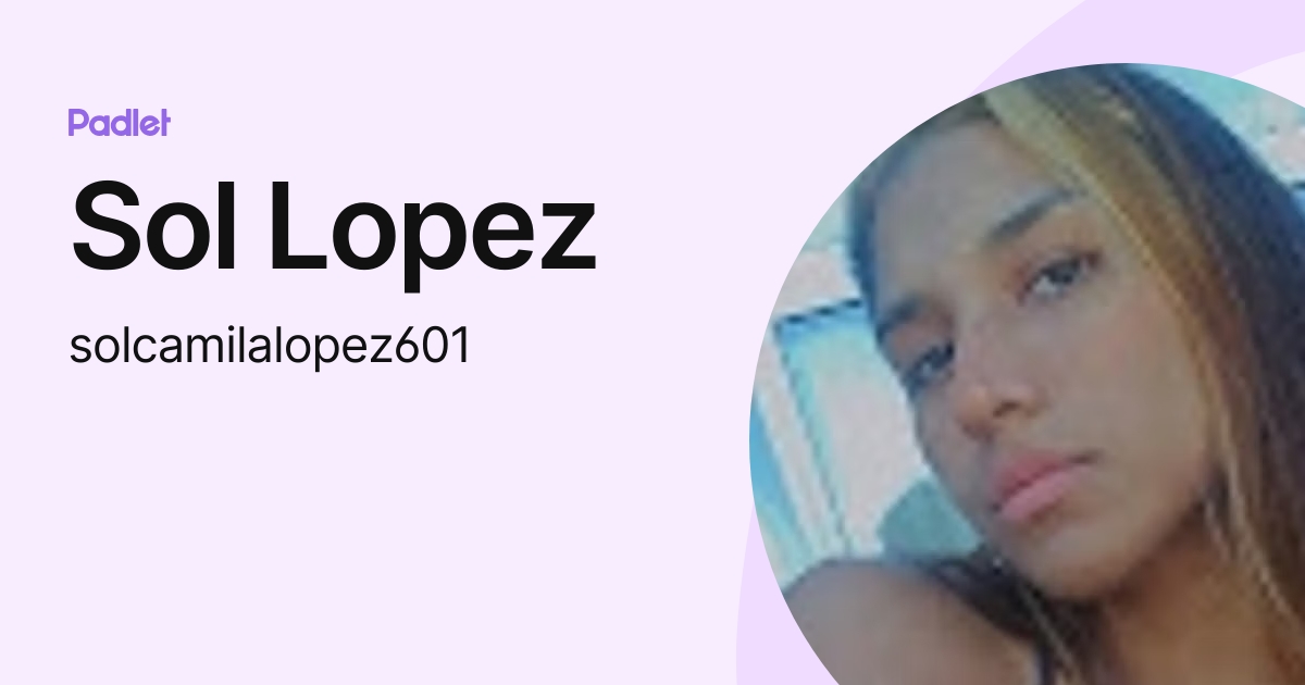 Sol Lopez (solcamilalopez601) profile | Padlet