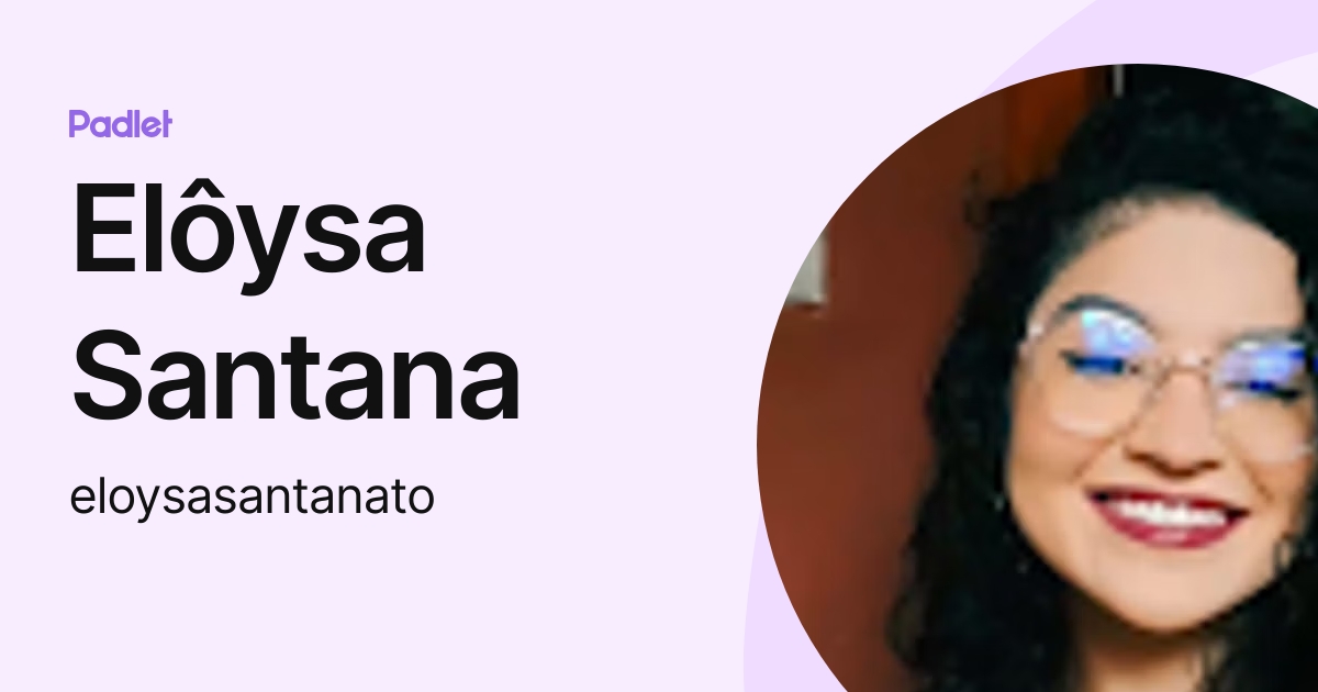 Elôysa Santana (eloysasantanato) profile | Padlet