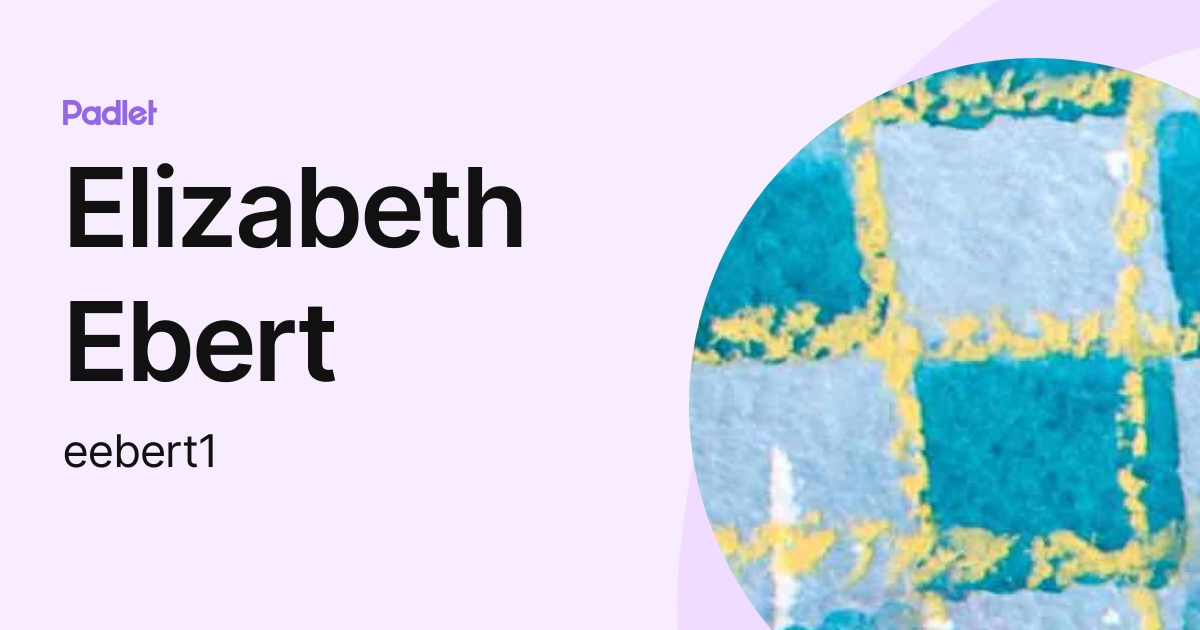 Elizabeth Ebert (eebert1) profile | Padlet