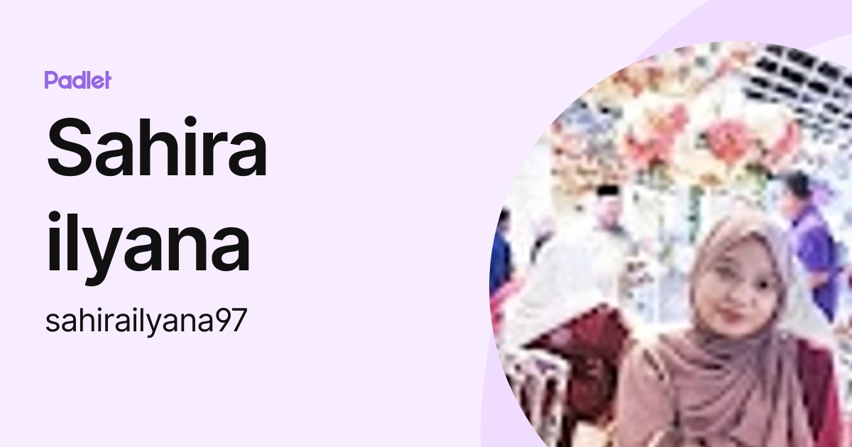 Sahira ilyana (sahirailyana97) profile | Padlet
