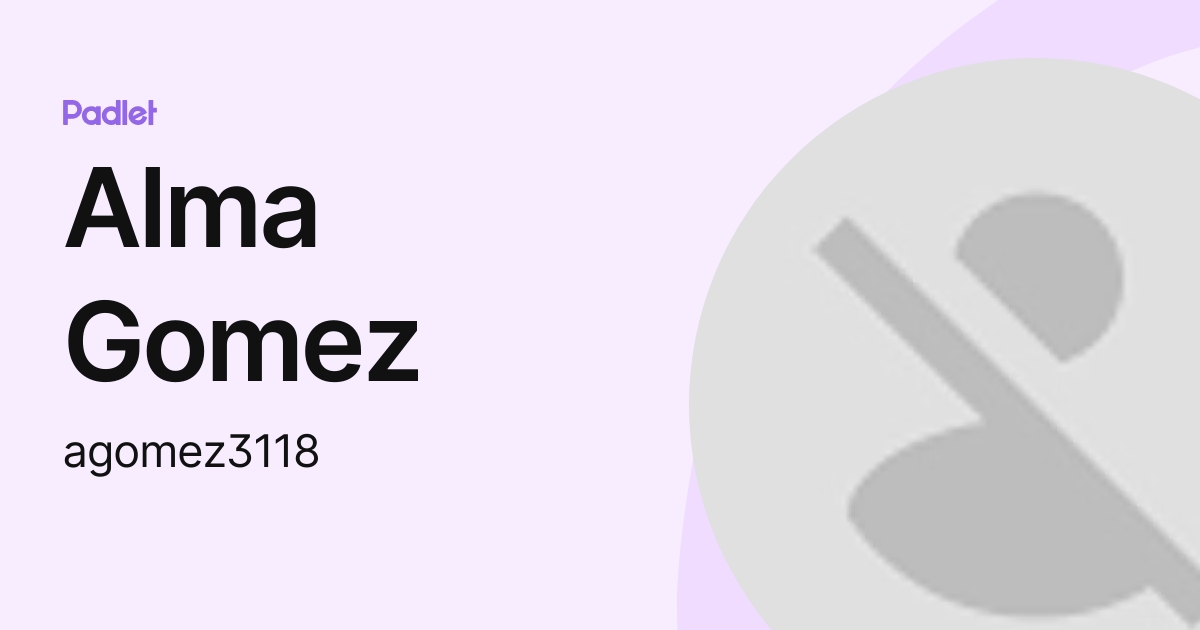 Alma Gomez (agomez3118) profile | Padlet