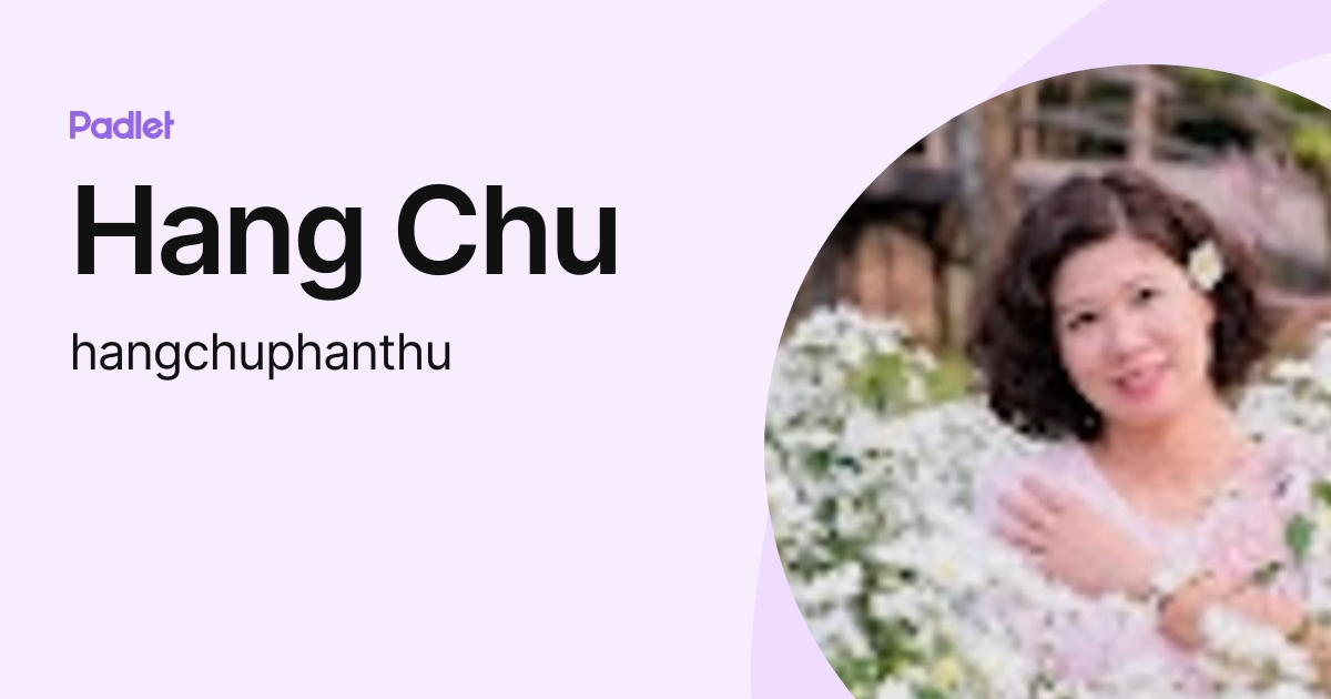 Hang Chu (hangchuphanthu) profile | Padlet