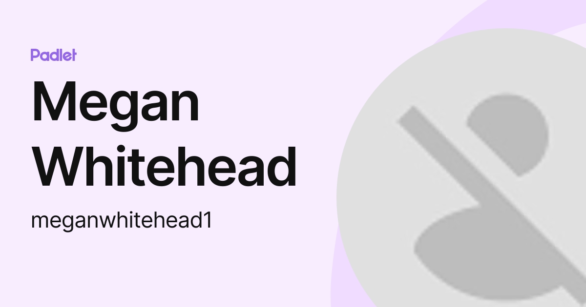 Megan Whitehead (meganwhitehead1) profile | Padlet