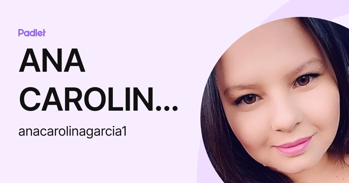 ANA CAROLINA GARCIA (anacarolinagarcia1) profile | Padlet
