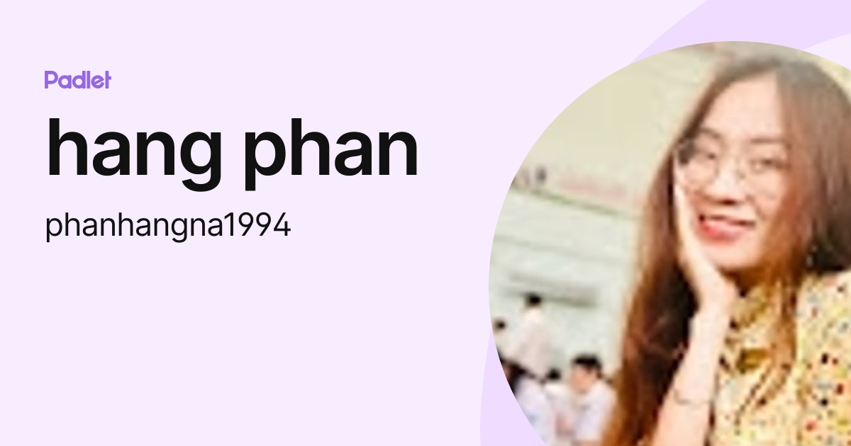 hang phan (phanhangna1994) profile | Padlet