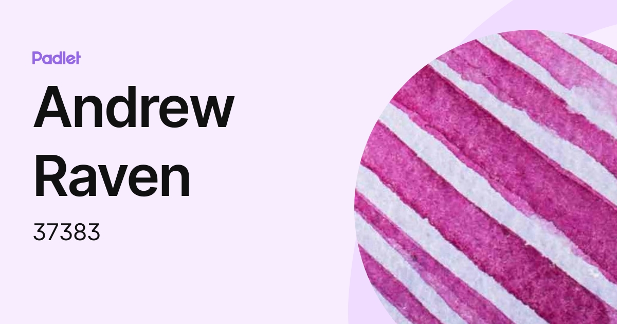 Andrew Raven (37383) profile | Padlet