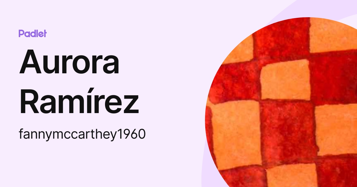 Aurora Ramírez (fannymccarthey1960) profile | Padlet