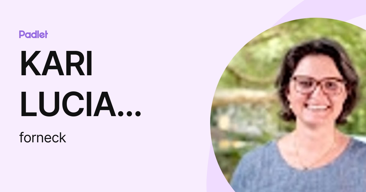 KARI LUCIA FORNECK (forneck) profile | Padlet