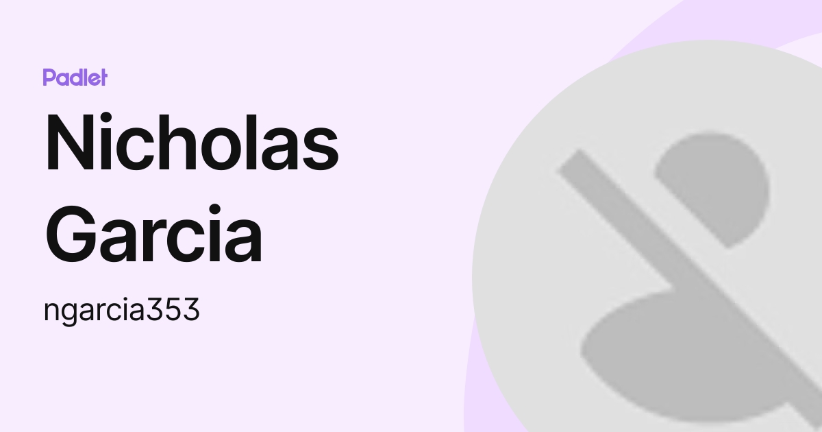 Nicholas Garcia (ngarcia353) profile | Padlet
