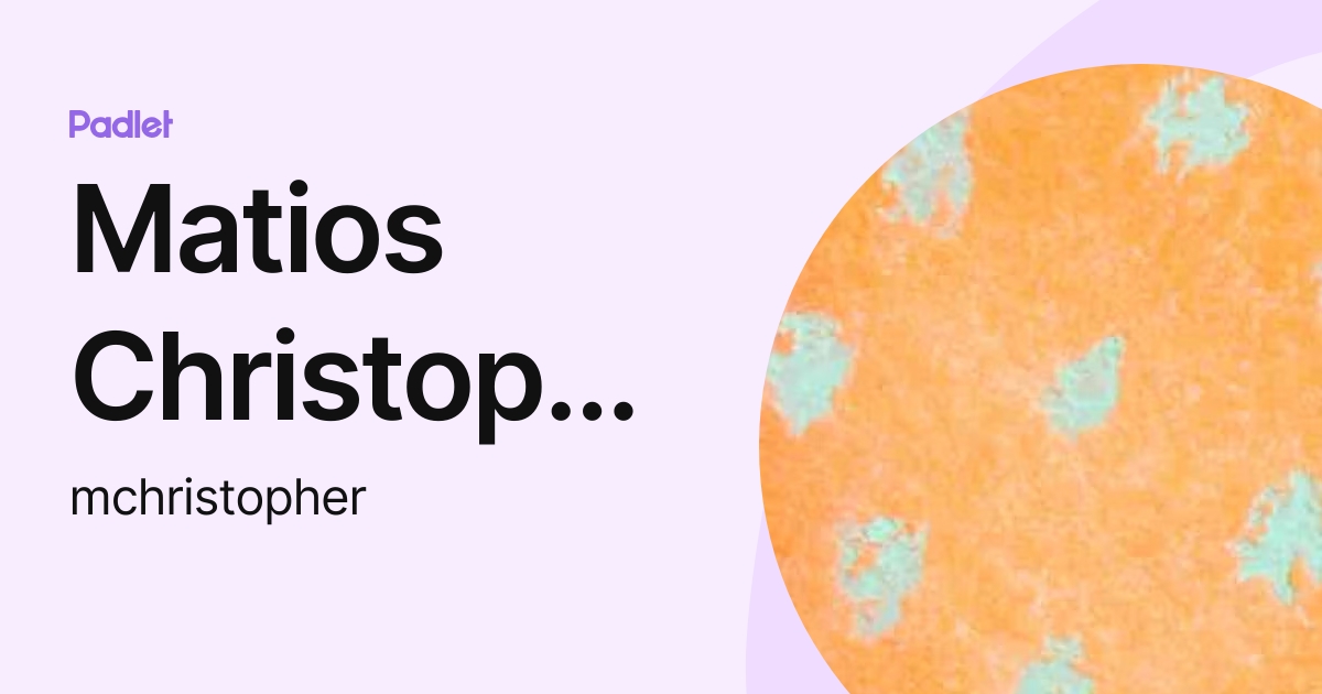 Matios Christopher (mchristopher) profile | Padlet
