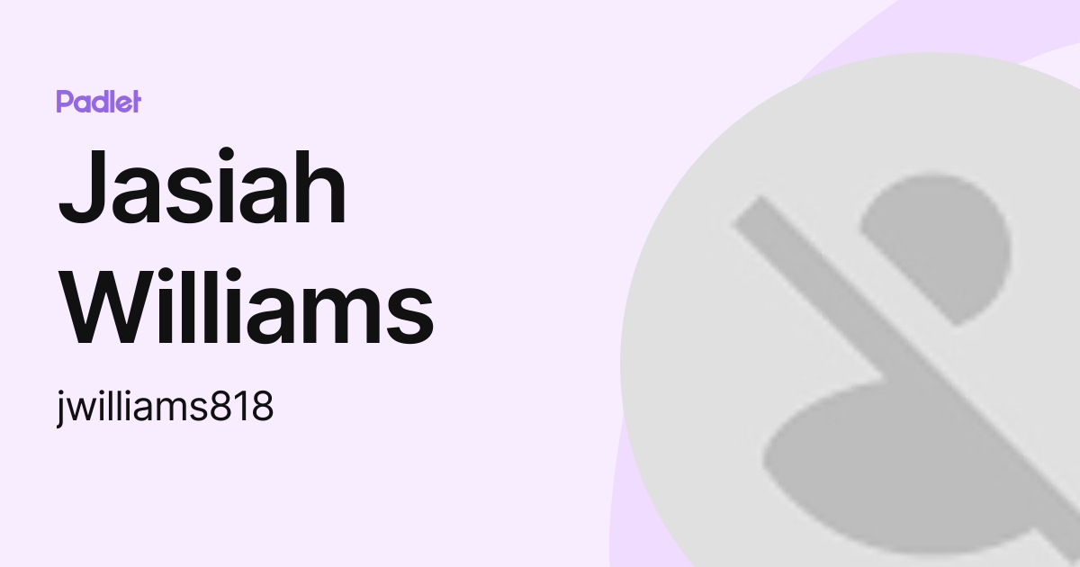 Jasiah Williams (jwilliams818) profile | Padlet