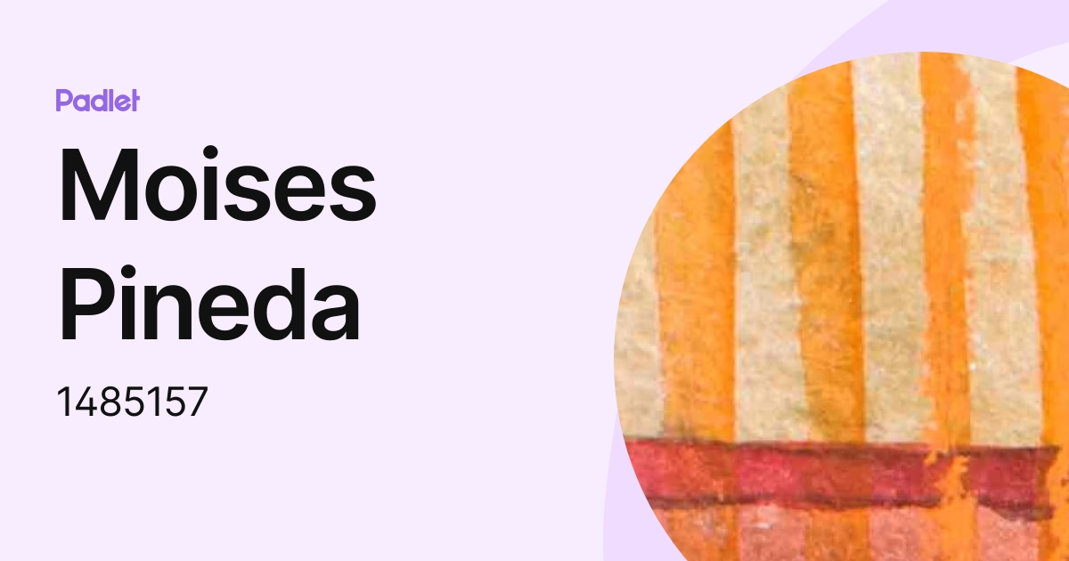 Moises Pineda (1485157) profile | Padlet