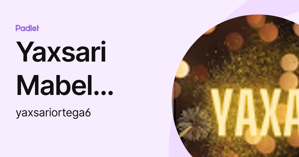 Yaxsari Mabel Ortega, González (yaxsariortega6) profile | Padlet