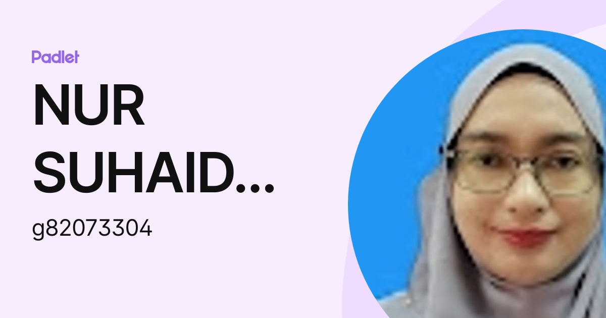 NUR SUHAIDA BINTI MOHD. SAFAAI Moe (g82073304) profile | Padlet