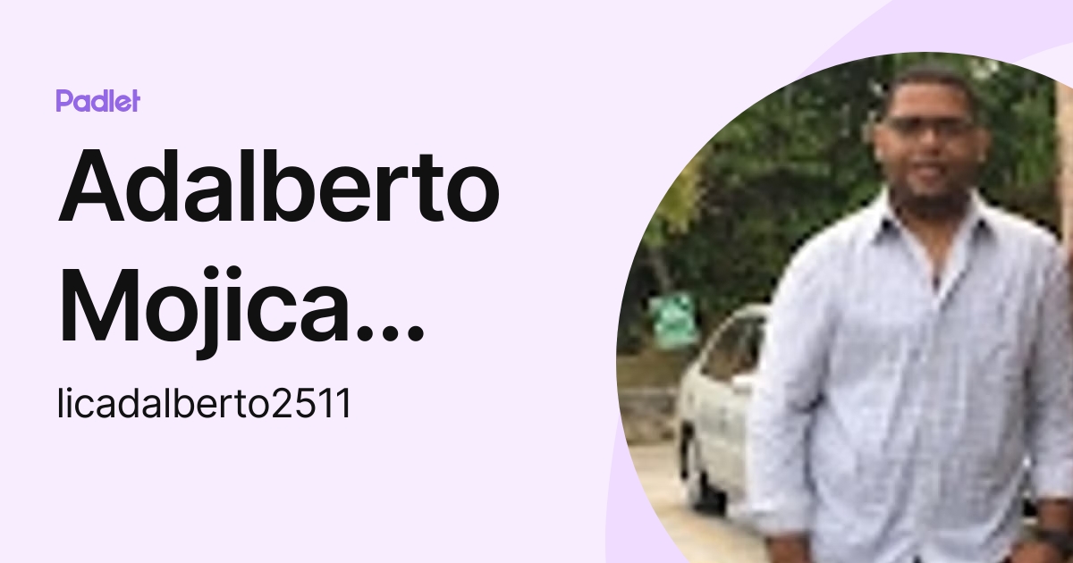 Adalberto Mojica Torres (licadalberto2511) profile | Padlet