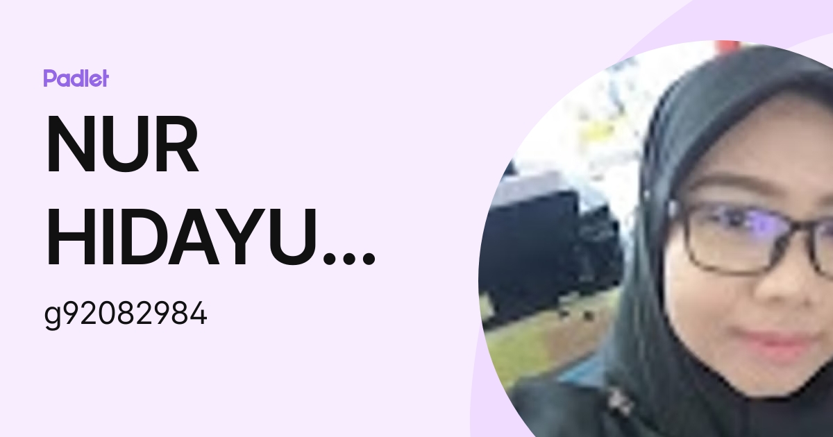 NUR HIDAYU BINTI IBRAHIM Moe (g92082984) profile | Padlet