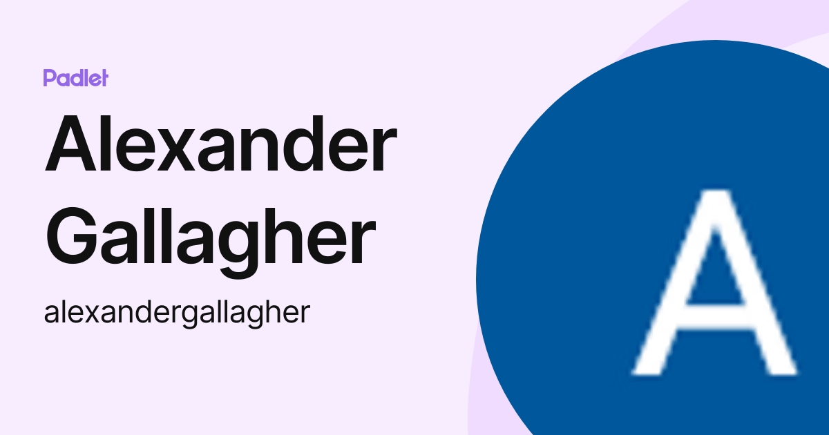 Alexander Gallagher (alexandergallagher) profile | Padlet