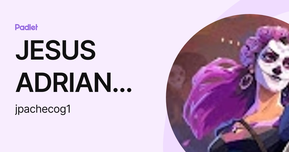 JESUS ADRIAN PACHECO GARCIA (jpachecog1) profile | Padlet