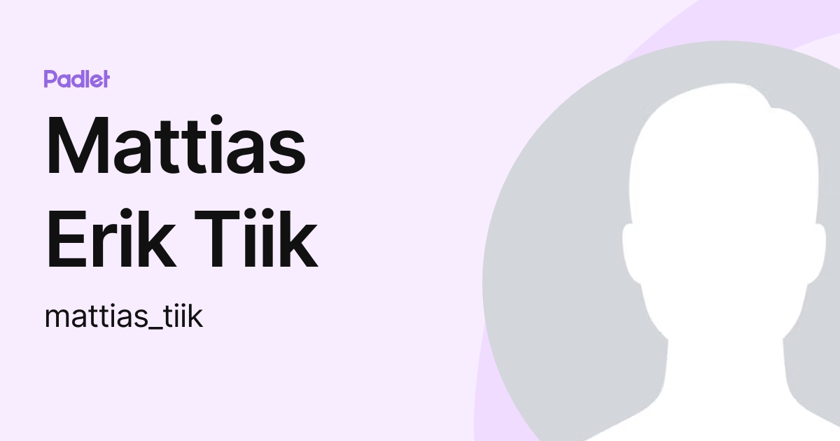 Mattias Erik Tiik (mattias_tiik) profile | Padlet