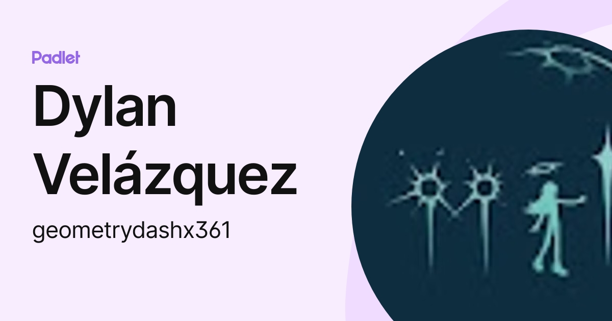 Dylan Velázquez (geometrydashx361) profile | Padlet