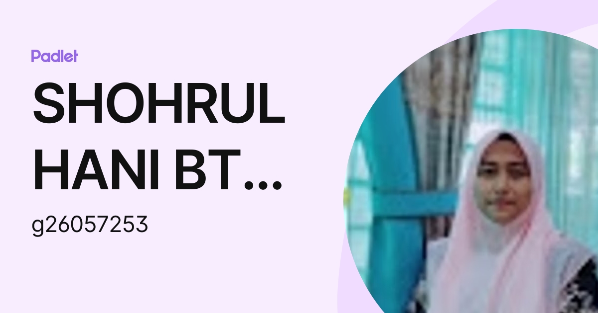 SHOHRUL HANI BT IBRAHIM Moe (g26057253) profile | Padlet