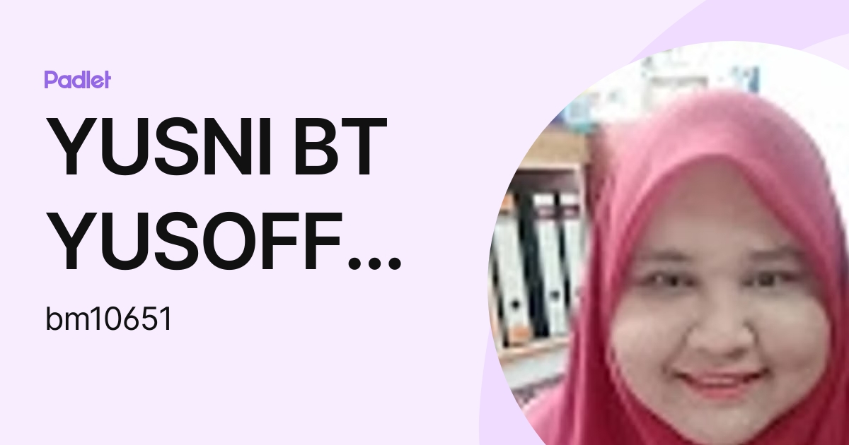 YUSNI BT YUSOFF BM (bm10651) profile | Padlet