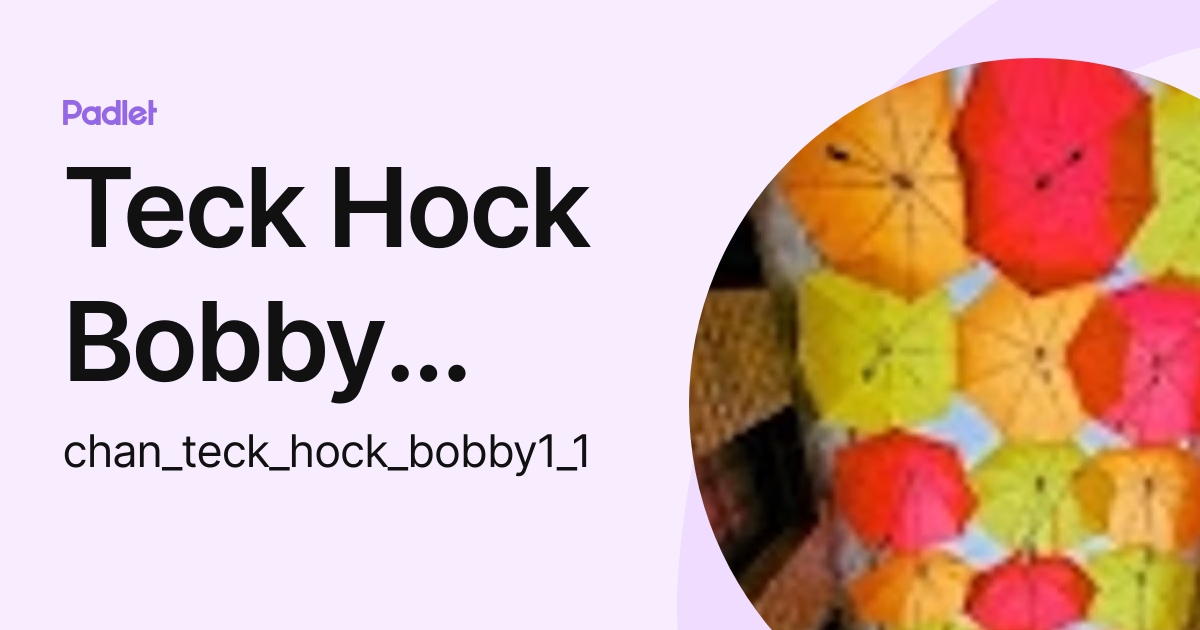 Teck Hock Bobby Chan (chan_teck_hock_bobby) profile | Padlet