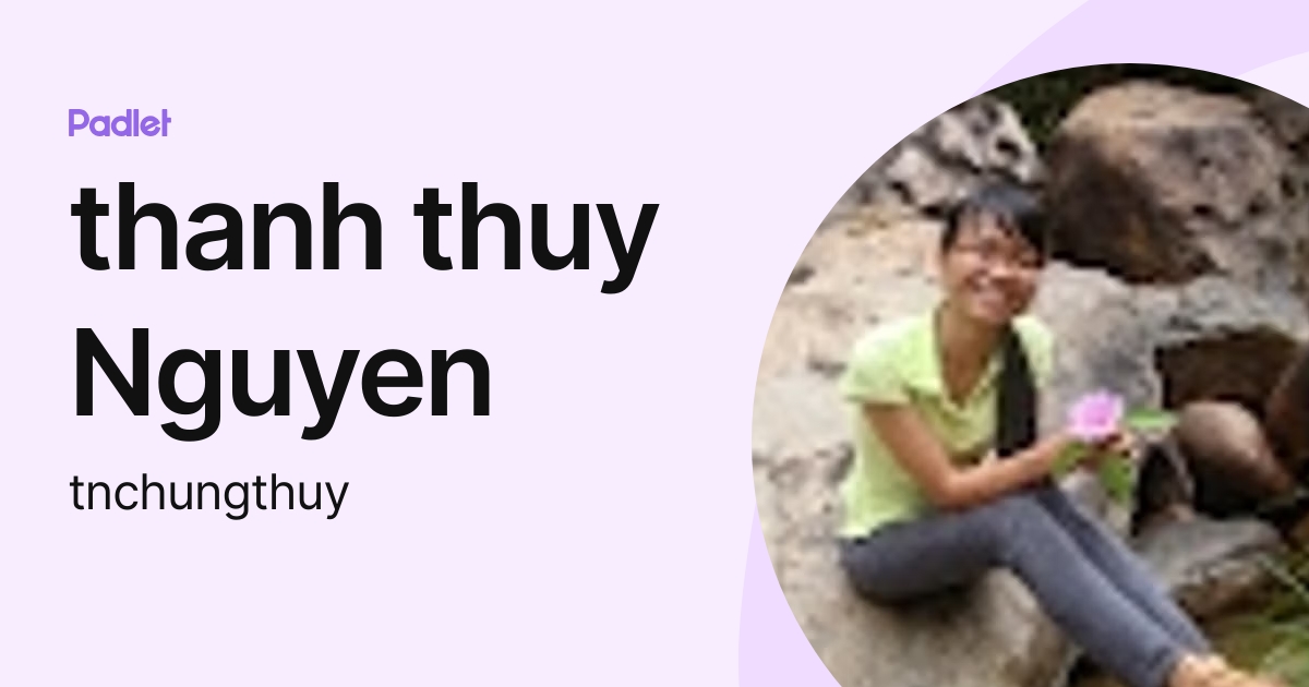thanh thuy Nguyen (tnchungthuy) profile | Padlet