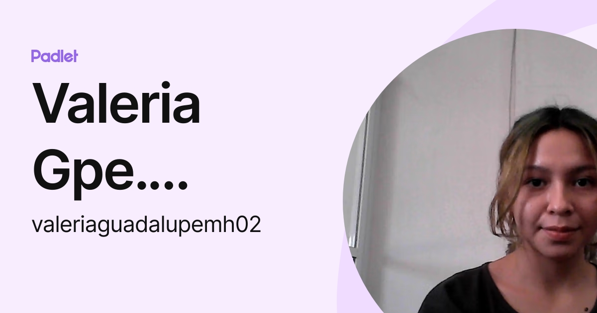Valeria Gpe. Méndez Hernández (valeriaguadalupemh02) profile | Padlet