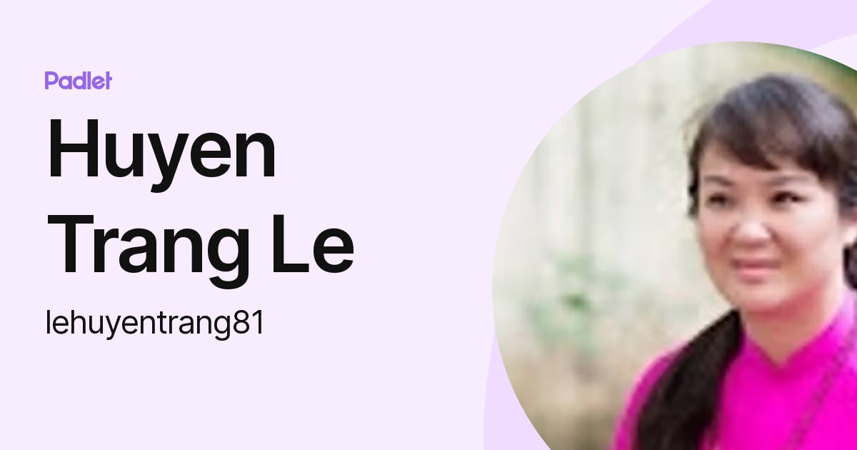 Huyen Trang Le (lehuyentrang81) profile | Padlet