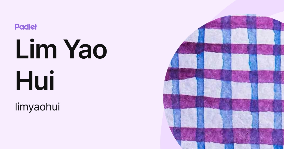 Lim Yao Hui (limyaohui) profile | Padlet