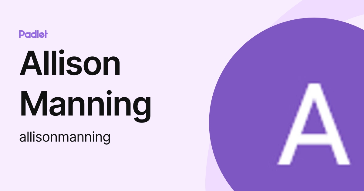 Allison Manning (allisonmanning) profile | Padlet