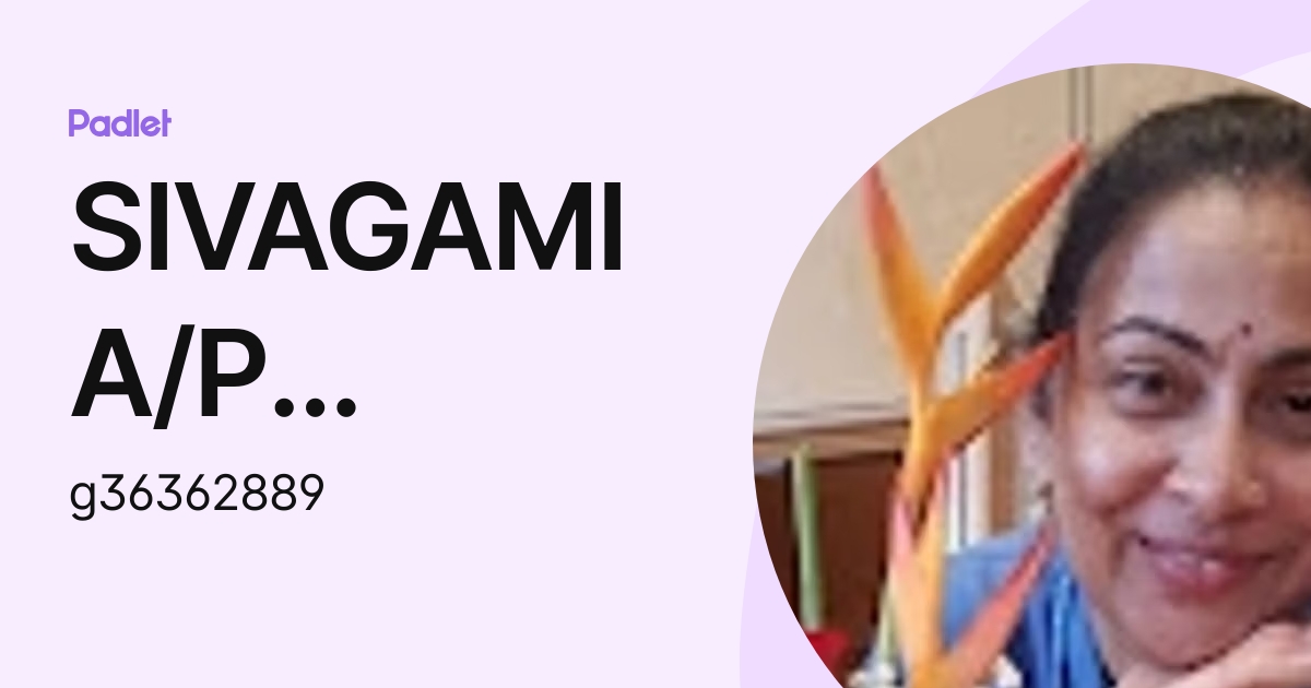 SIVAGAMI A/P GOVINDASAMY Moe (g36362889) profile | Padlet