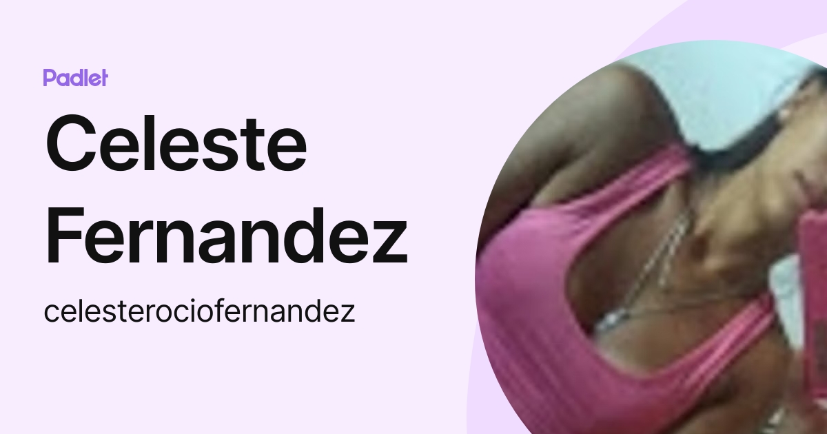 Celeste Fernandez (celesterociofernandez) profile | Padlet