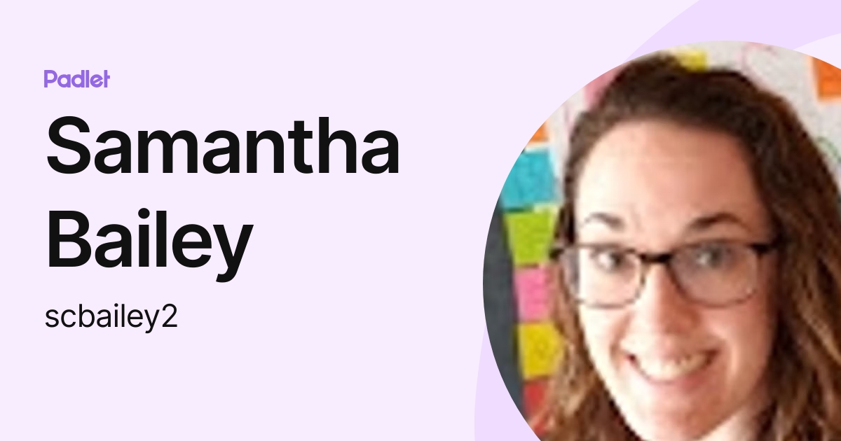 Samantha Bailey (scbailey2) profile | Padlet