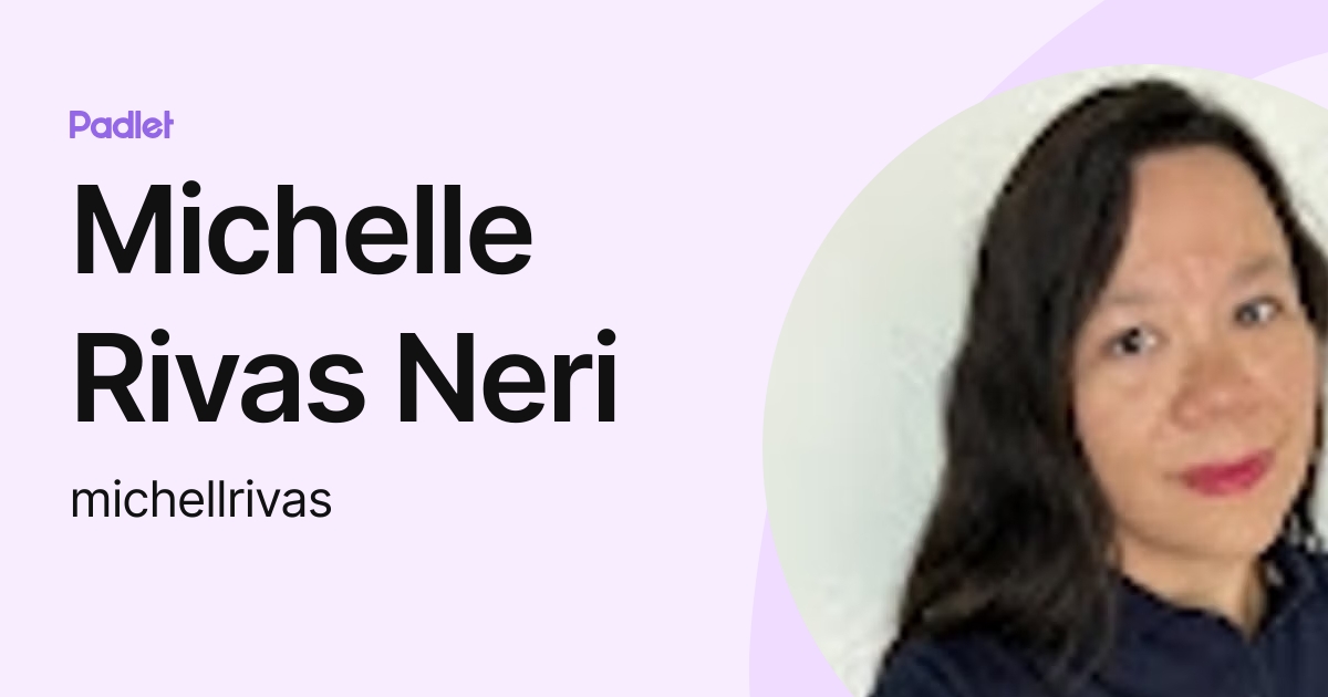 Michelle Rivas Neri (michellrivas) profile | Padlet