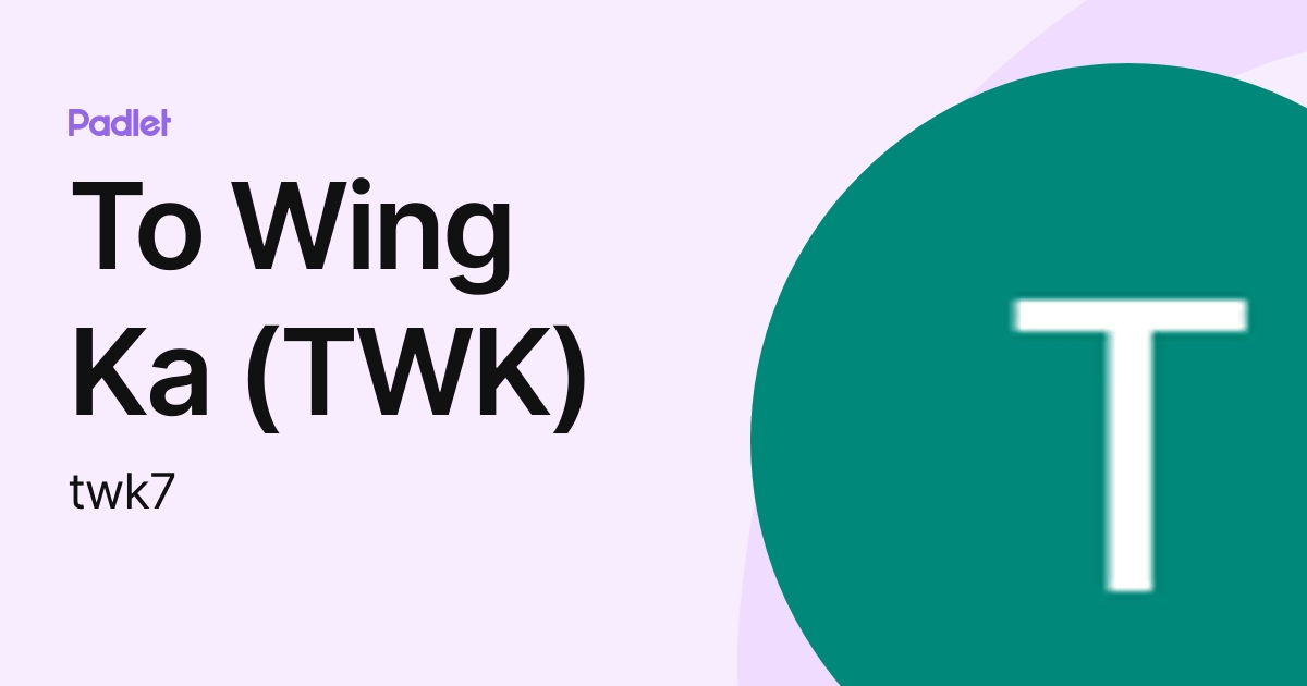 To Wing Ka (TWK) (twk7) profile | Padlet