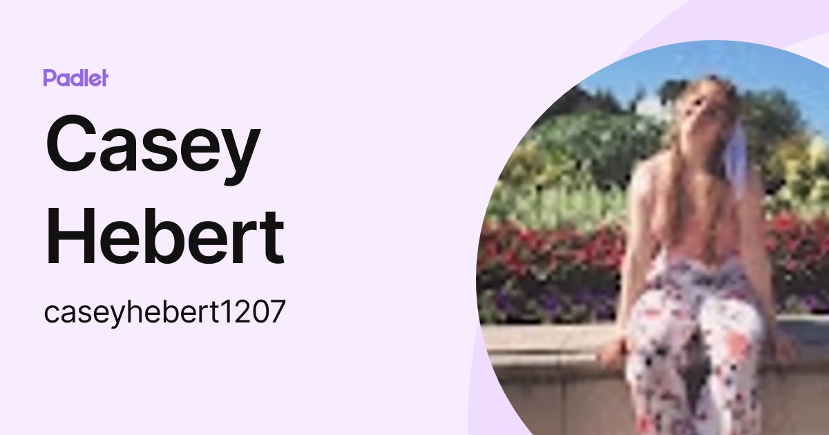 Casey Hebert (caseyhebert1207) profile | Padlet