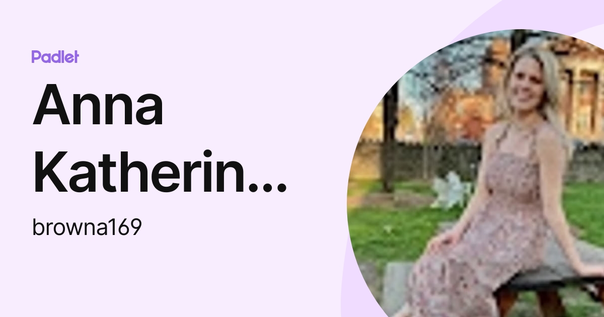 Anna Katherine Brown (browna169) profile | Padlet