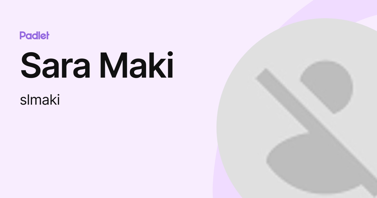 Sara Maki (slmaki) profile | Padlet